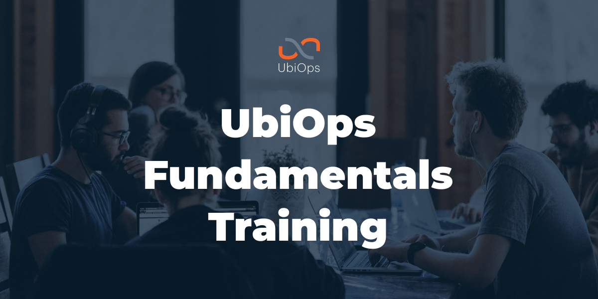 UbiOps Fundamentals Training - UbiOps - AI model serving, orchestration ...