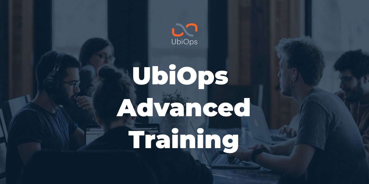 UbiOps Advanced Training - UbiOps - AI model serving, orchestration & training