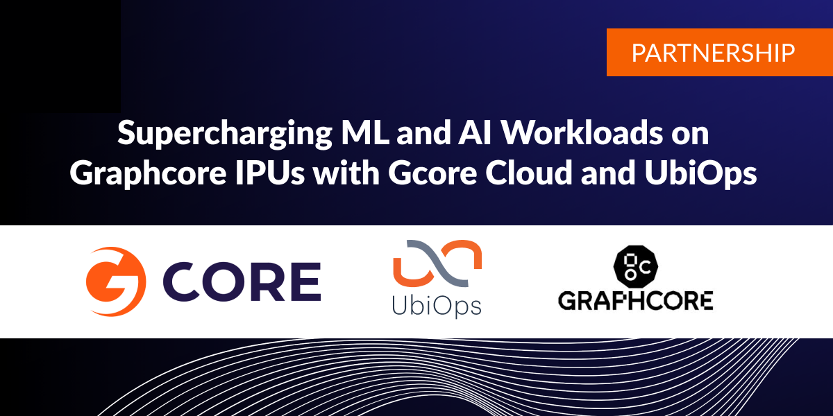 Supercharging ML and AI Workloads on Graphcore IPUs with Gcore Cloud and UbiOps - UbiOps - AI ...